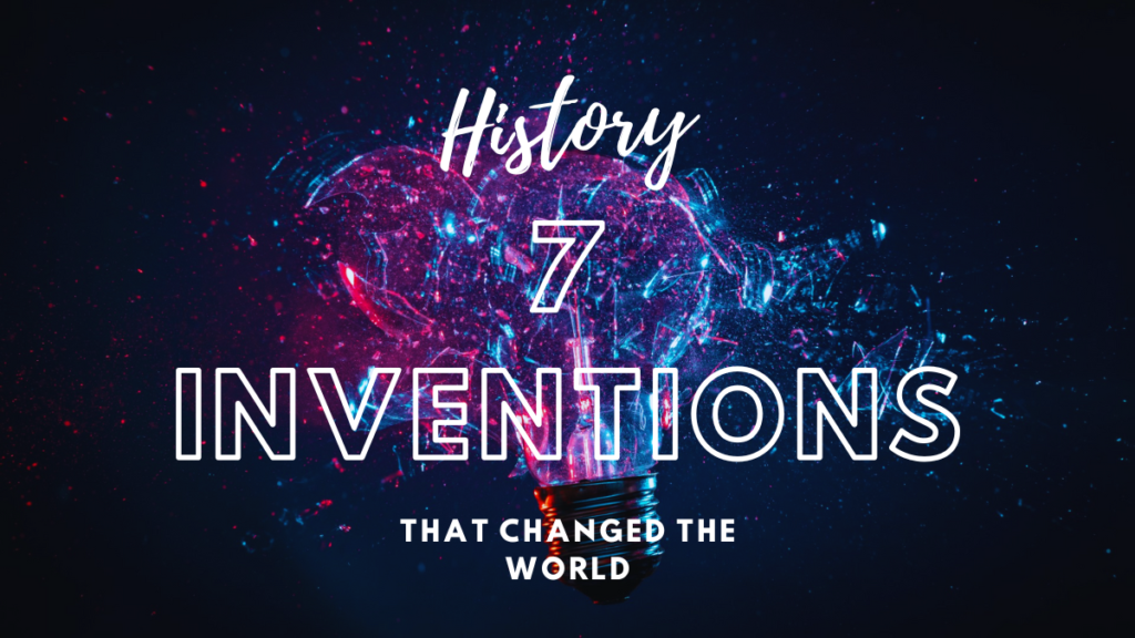 7 Inventions That Changed the World - Strange Writer