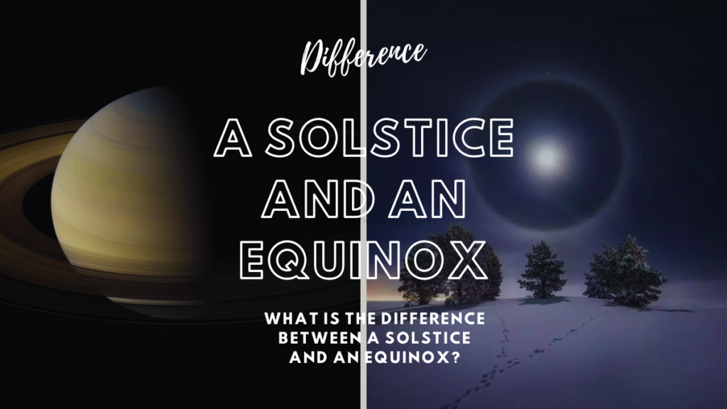 What is the difference between a solstice and an equinox? - Strange Writer
