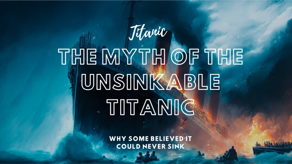 Why did some people believe the Titanic was unsinkable? - Strange Writer